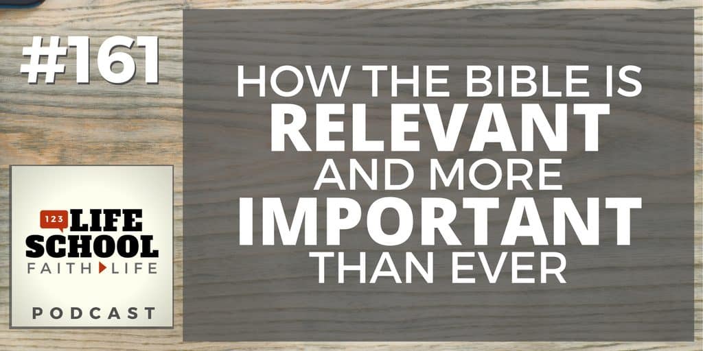 Lifeschool 161: How the Bible is Relevant and More Important Than Ever