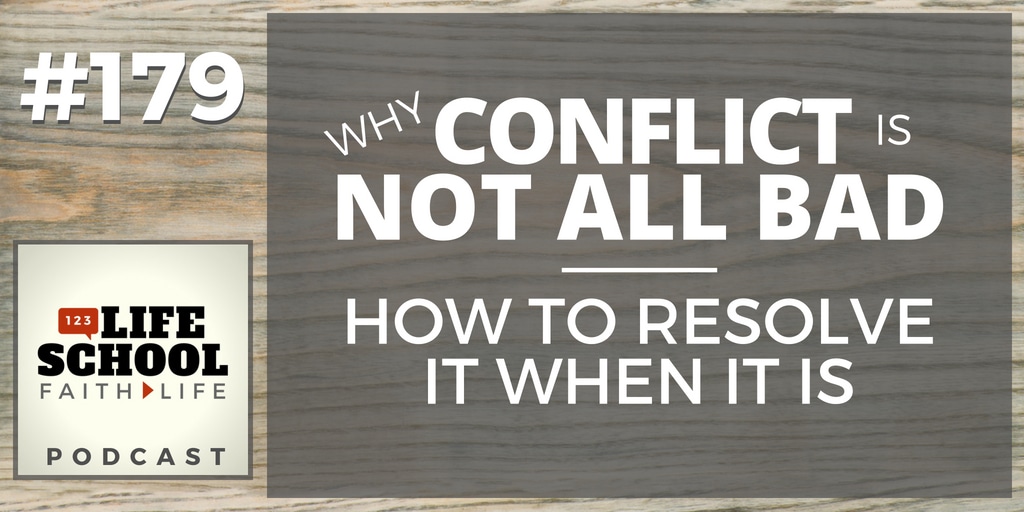 Lifeschool 179: Why Conflict is Not All Bad. How to Resolve It When It Is