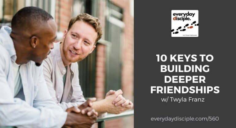 10 Keys To Building Deeper Friendships